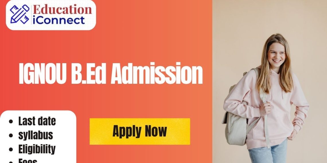 IGNOU B.Ed Admission 2026-27: Eligibility, Fee, Course Details
